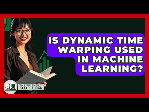 Is Dynamic Time Warping Used In Machine Learning? - The Friendly Statistician