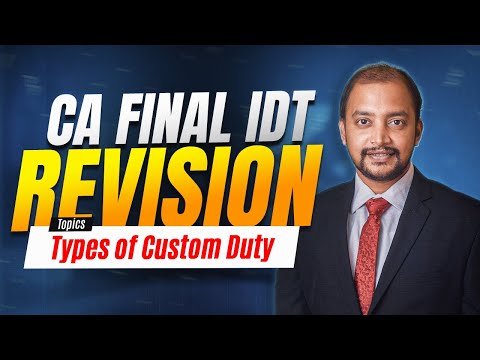 IDT Revision | CA Final | Types of Custom Duty | Tharun Raj