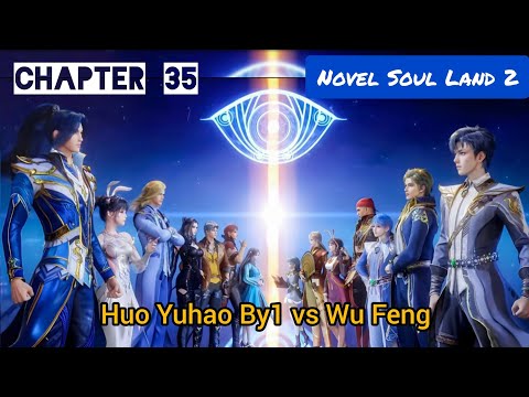Huo Yuhao By1 vs Wu Feng || Novel Soul Land 2 || Chapter 35