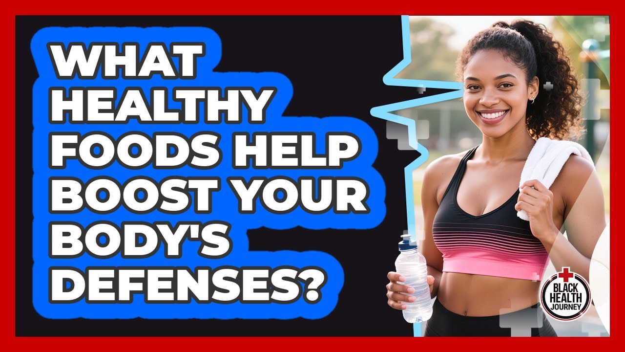 What Healthy Foods Help Boost Your Body's Defenses?