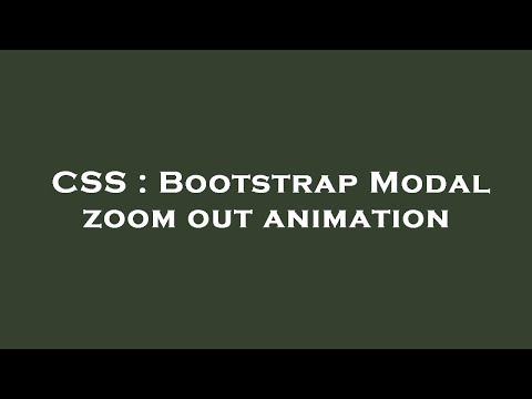 CSS : Bootstrap Modal zoom out animation