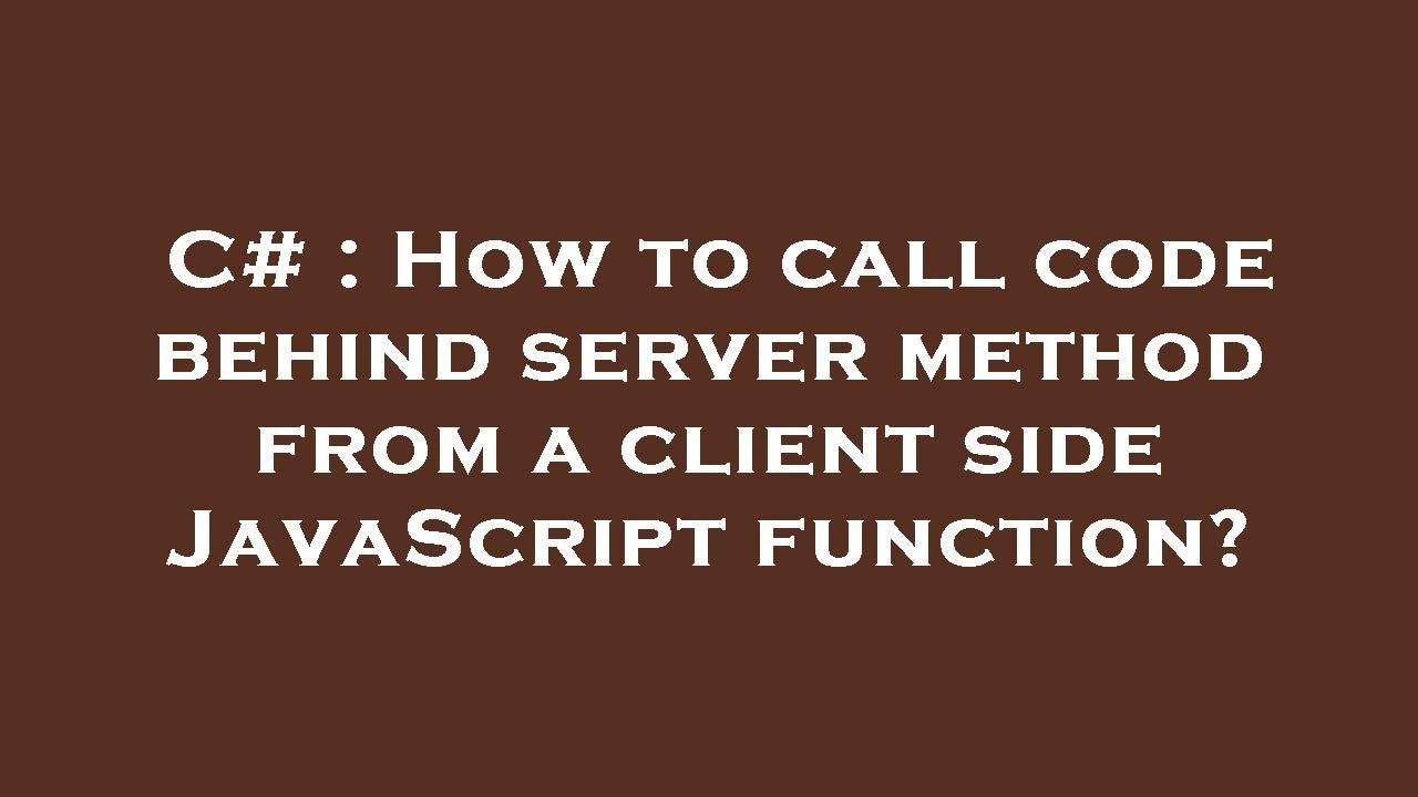 C# : How to call code behind server method from a client side JavaScript function?