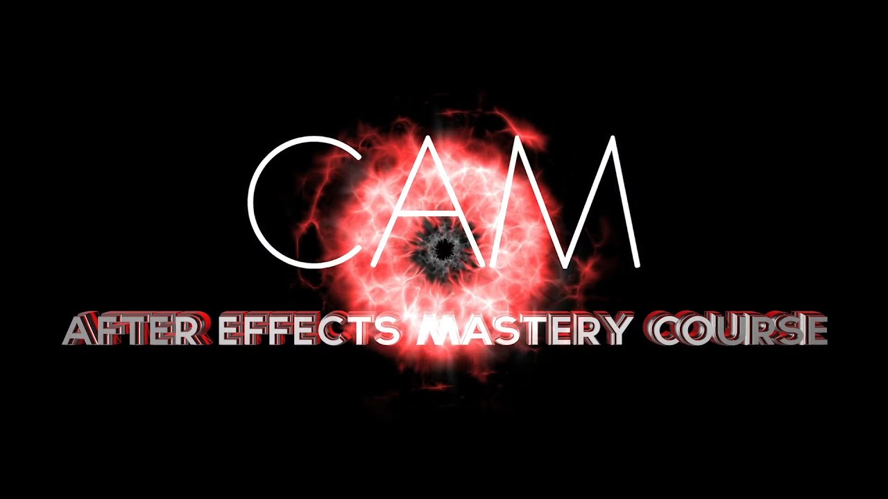 CAM After Effects Mastery Course: 25 Simple Steps to Becoming a World-Class Editor