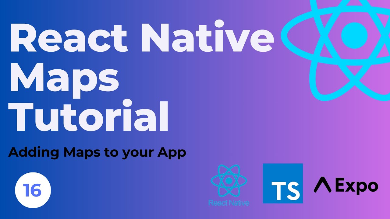 React Native Maps Tutorial #16 - Adding Maps to Your App