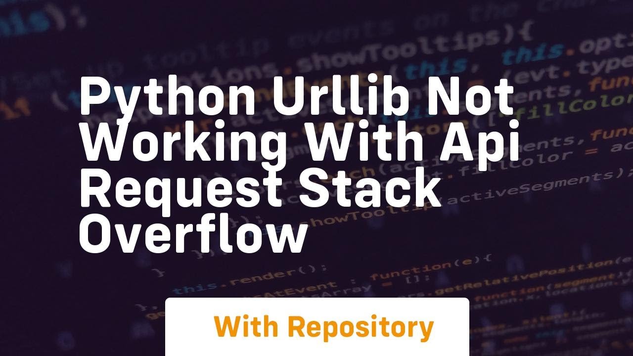 python urllib not working with api request Stack Overflow