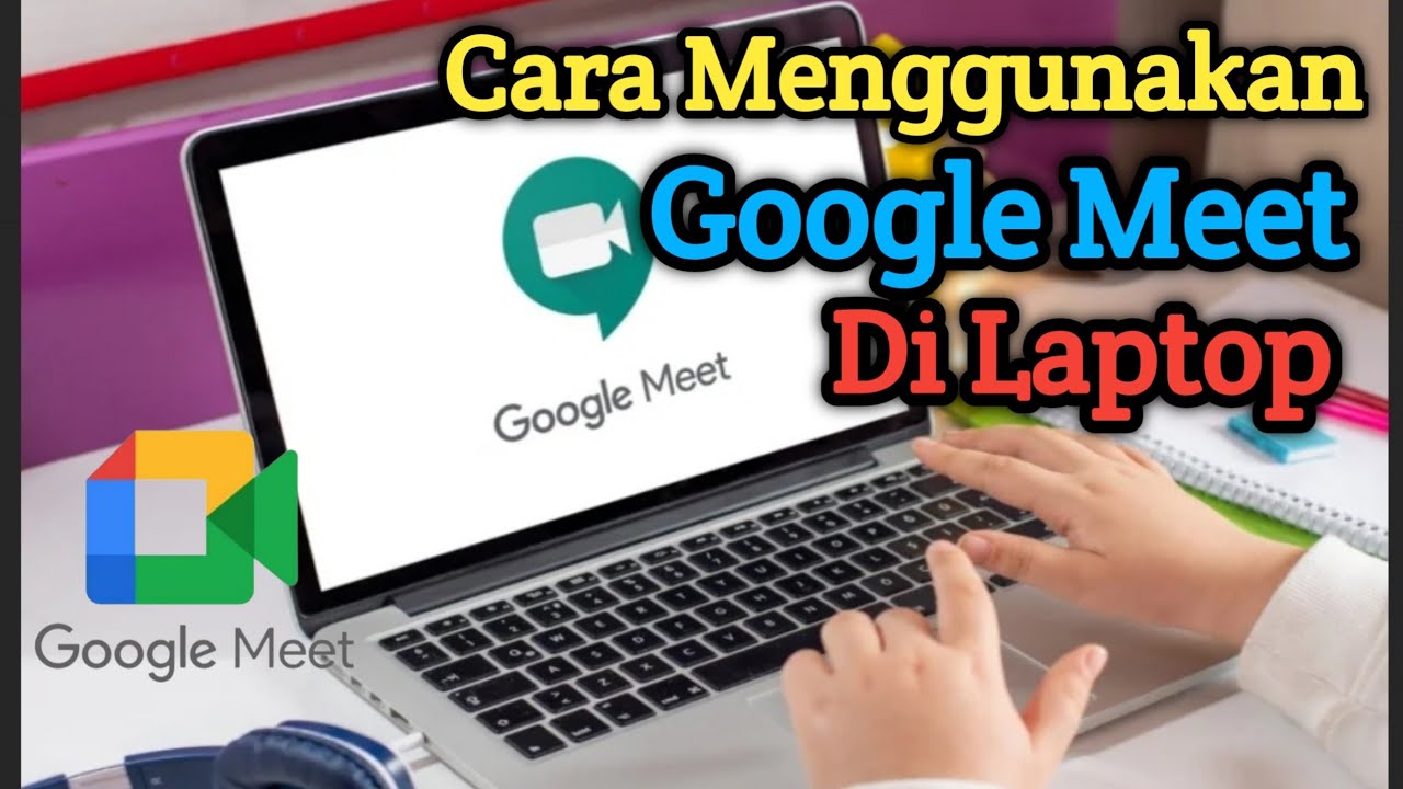 Cara Menggunakan Google Meet | Cara Menggunakan Google Meet di Laptop atau Komputer