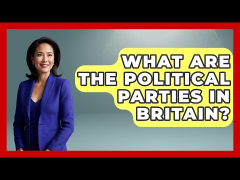 What Are The Political Parties In Britain? - United Kingdom Explorers