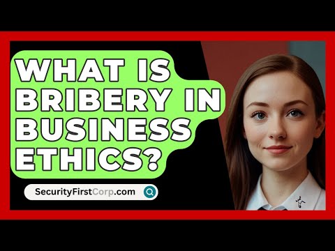 What Is Bribery In Business Ethics? - SecurityFirstCorp.com