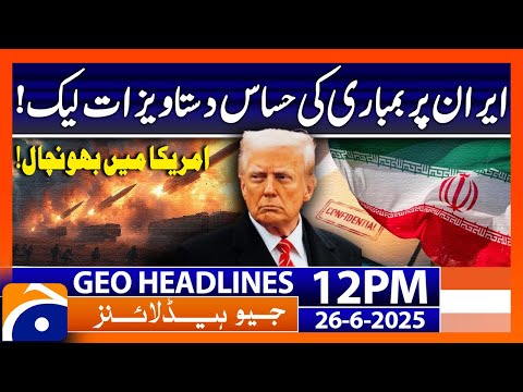 Iran Bombing Documents Leaked! Shock in Washington | Headlines Geo News 12 PM (26th June 2025)