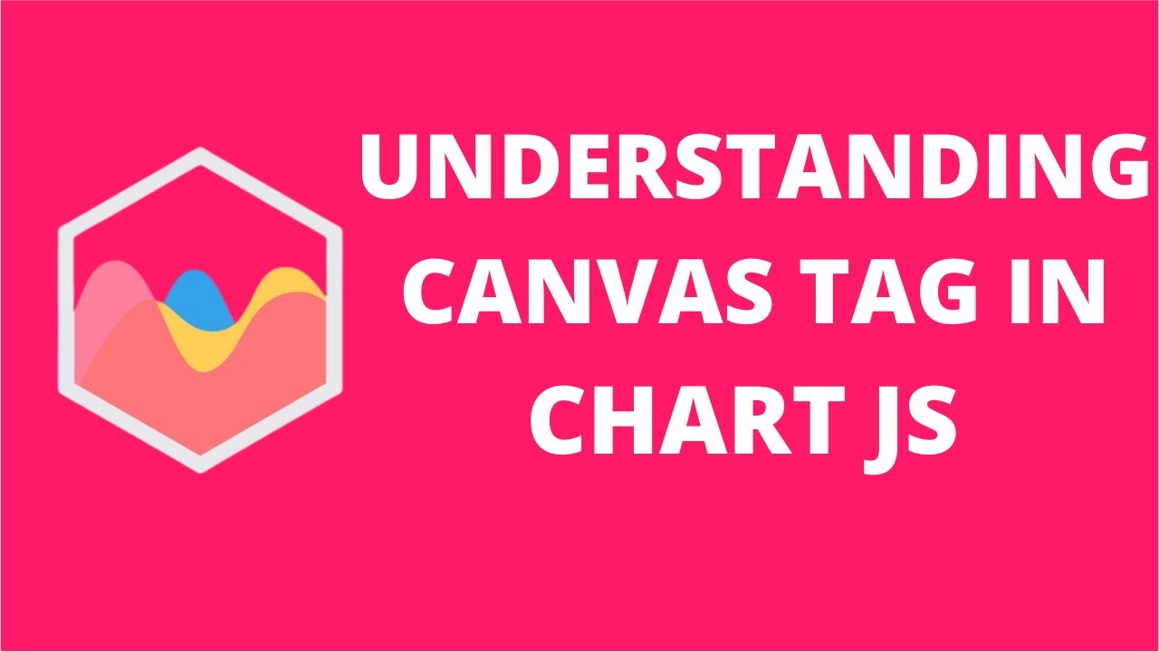 Understanding canvas tag in chartjs | Chart JS tutorial for beginners