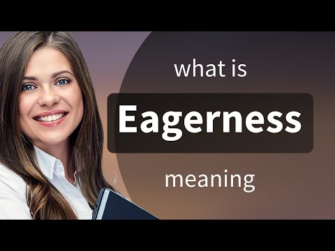 Eagerness • what is EAGERNESS definition