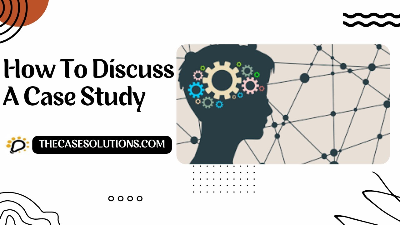How To Discuss A Case Study | Case Study Help | Case Analysis | Case Study Solution | Case Solution