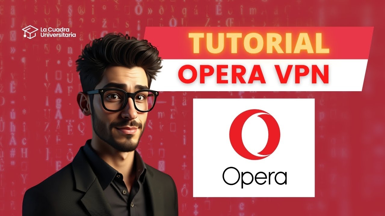 Opera VPN: Complete Tutorial for Unrestricted Browsing
