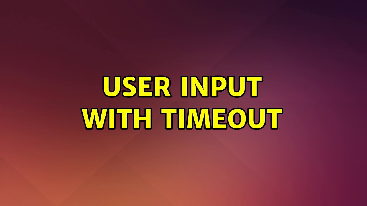 User input with timeout (2 Solutions!!)