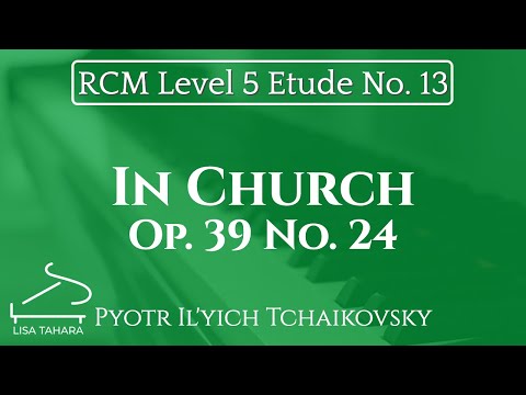 In Church, Op. 39 No. 24 by Tchaikovsky (RCM Level 5 Etude - 2015 Piano Celebration Series)