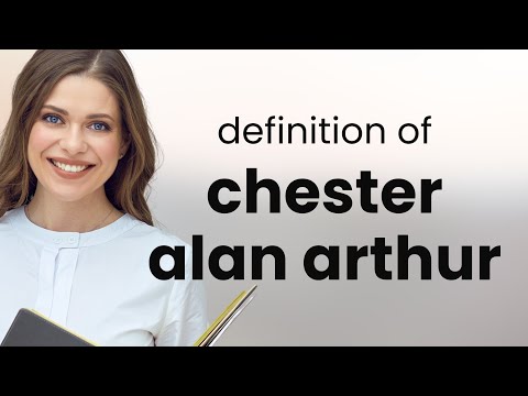 Chester alan arthur • CHESTER ALAN ARTHUR meaning
