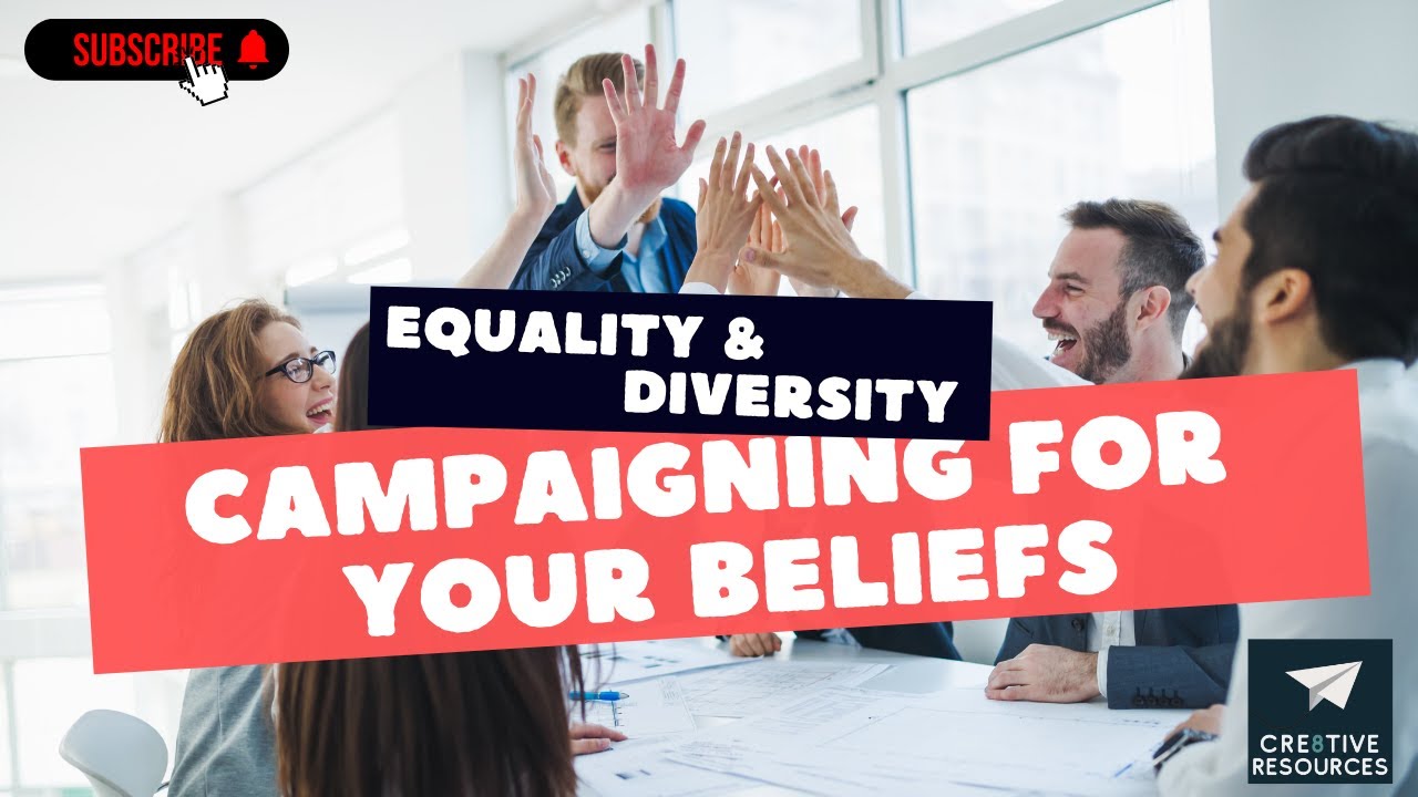 Equality and Diversity  - Campaigning For What You Believe In