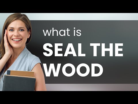 Understanding "Seal the Wood": A Guide for English Learners