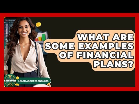 What Are Some Examples Of Financial Plans? - Learn About Economics