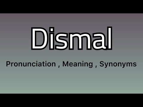 Dismal meaning ; Dismal pronunciation ; Dismal synonyms
