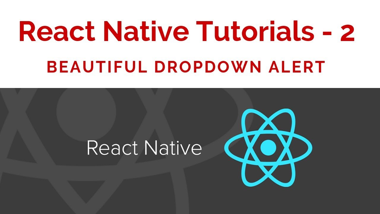 React Native Tutorials - 2 - Beautiful Dropdown Alert