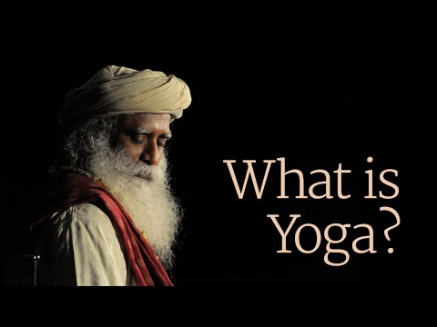 What Is Yoga? - Sadhguru - Part 1