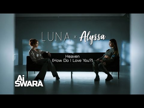 Luna x Alyssa - Heaven (How Do I Love You?)