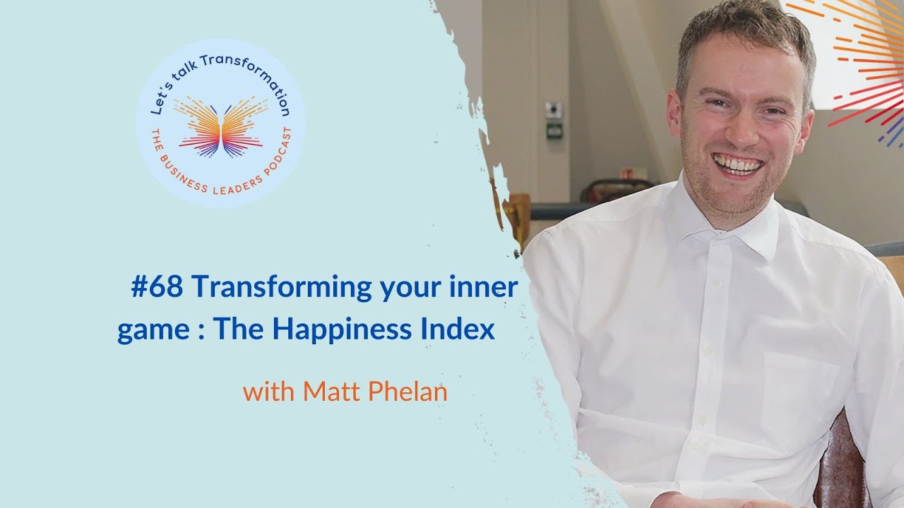 #68 - Transforming your inner game : The Happiness Index with Matt Phelan