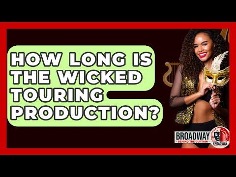How Long Is The Wicked Touring Production? - Broadway Behind The Curtain