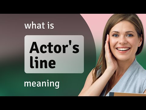 Actor's line • ACTOR'S LINE meaning