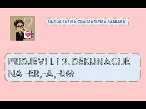 LATINSKI JEZIK Pridjevi 1. i 2. deklinacije -er, -a, -um
