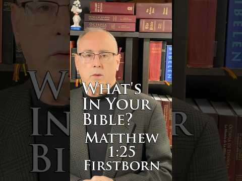 What's In Your Bible: Matthew 1:25 Firstborn