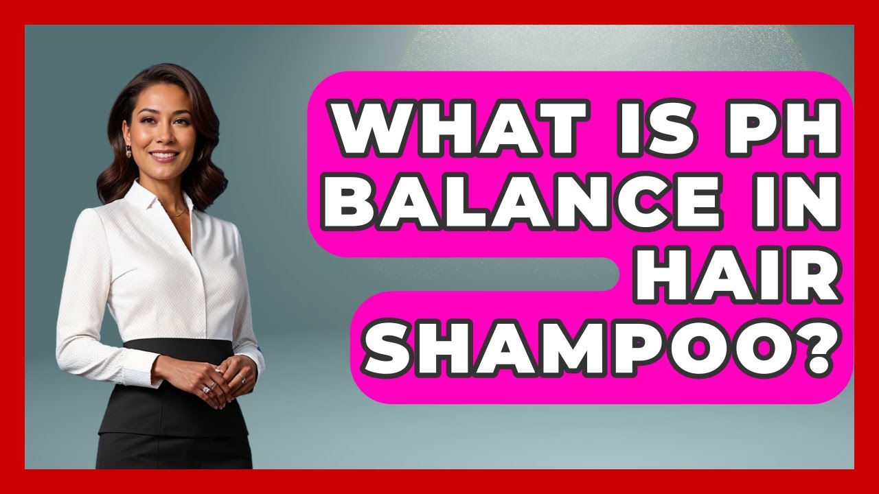 What Is pH Balance In Hair Shampoo? - Ultimate Hair Care Guide