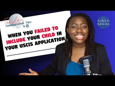 Solutions for When You Failed to Include Your Child in Your USCIS Application