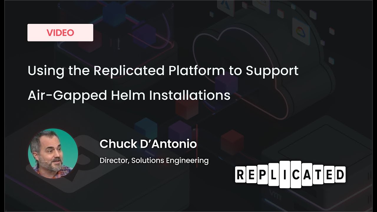 Using the Replicated Platform to Support Air-Gapped Helm Installations