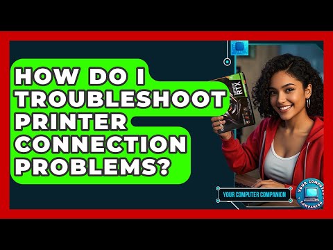 How Do I Troubleshoot Printer Connection Problems? - Your Computer Companion