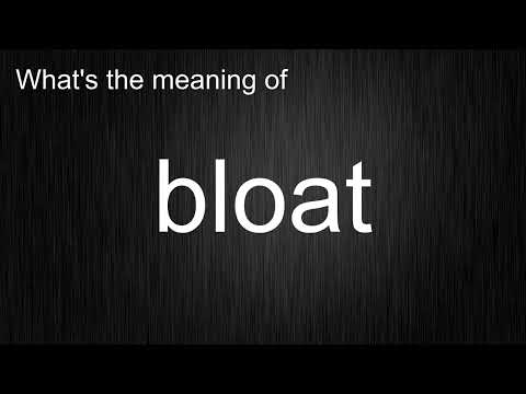 What's the meaning of "bloat", How to pronounce bloat?