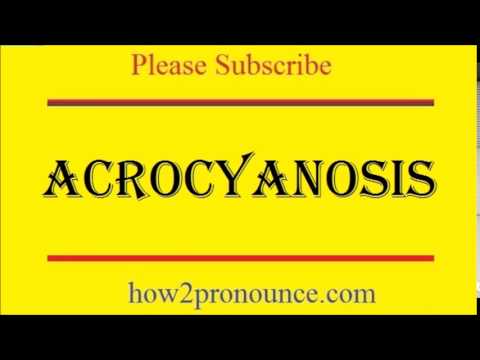 How To Pronounce ACROCYANOSIS