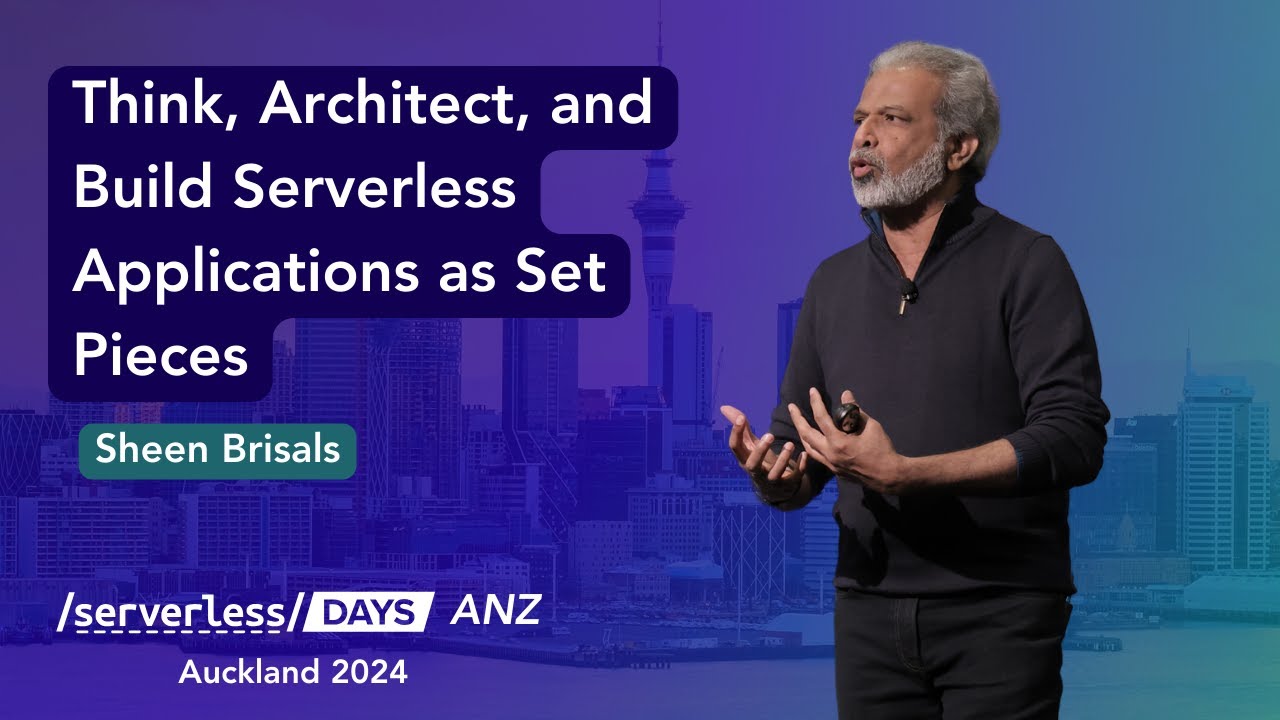 Think, Architect, and Build Serverless Applications as Set Pieces (Sheen Brisals) - SLSDays ANZ 2024
