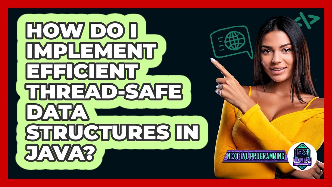 How Do I Implement Efficient Thread-safe Data Structures In Java? - Next LVL Programming