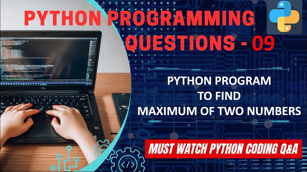 P9 | Python Program to Find Maximum Of Two Numbers. | Python Program Explanation