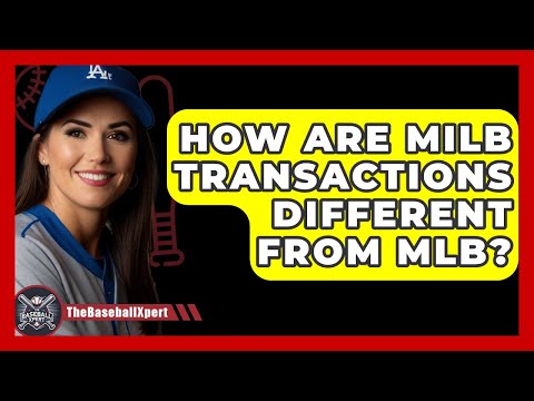 How Are MiLB Transactions Different From MLB? - The Baseball Xpert