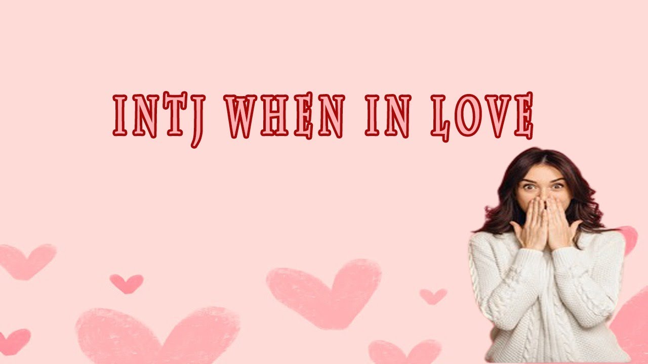 INTJ WHEN IN LOVE|Personality Types