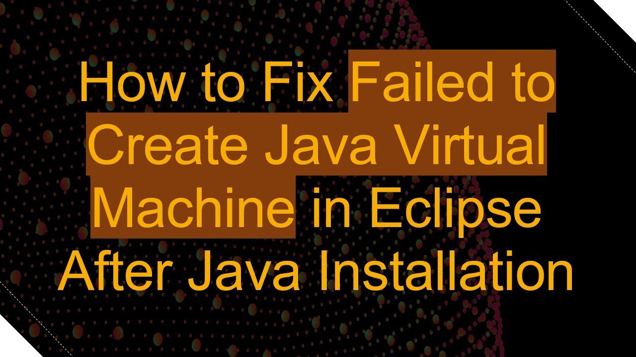 How to Fix Failed to Create Java Virtual Machine in Eclipse After Java Installation