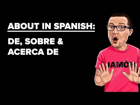 De Vs. Sobre Vs. Acerca De [Spanish Tidbit #12]