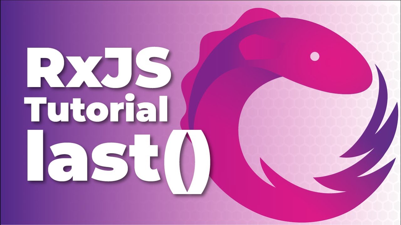 RxJS last() - The Once and Done Operator to Complete a Stream