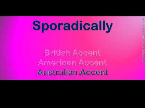 Sporadically How to Pronounce Sporadically in Australian Accent, British Accent, American Accent?