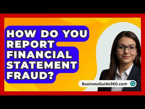 How Do You Report Financial Statement Fraud? - BusinessGuide360.com