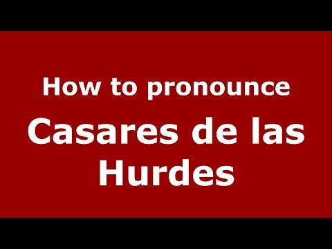How to pronounce Casares de las Hurdes (Spanish/Spain) - PronounceNames.com