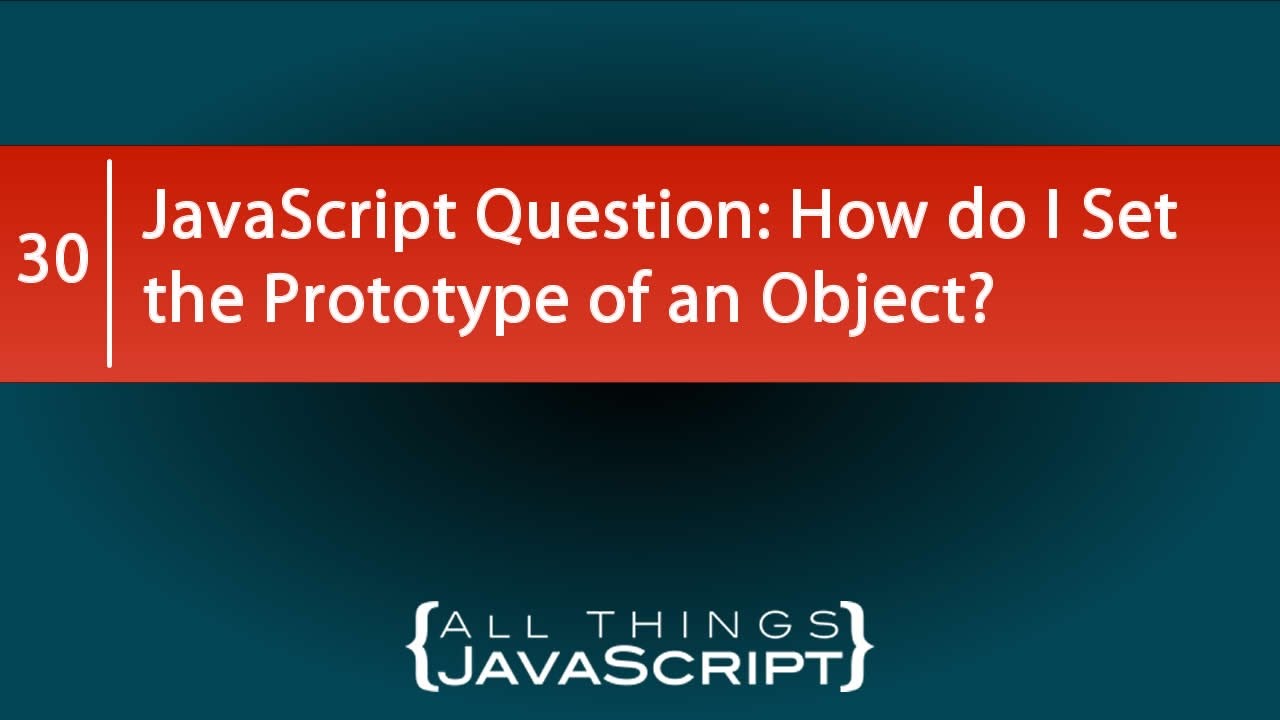 JavaScript Question: How do I Set the Prototype of an Object?